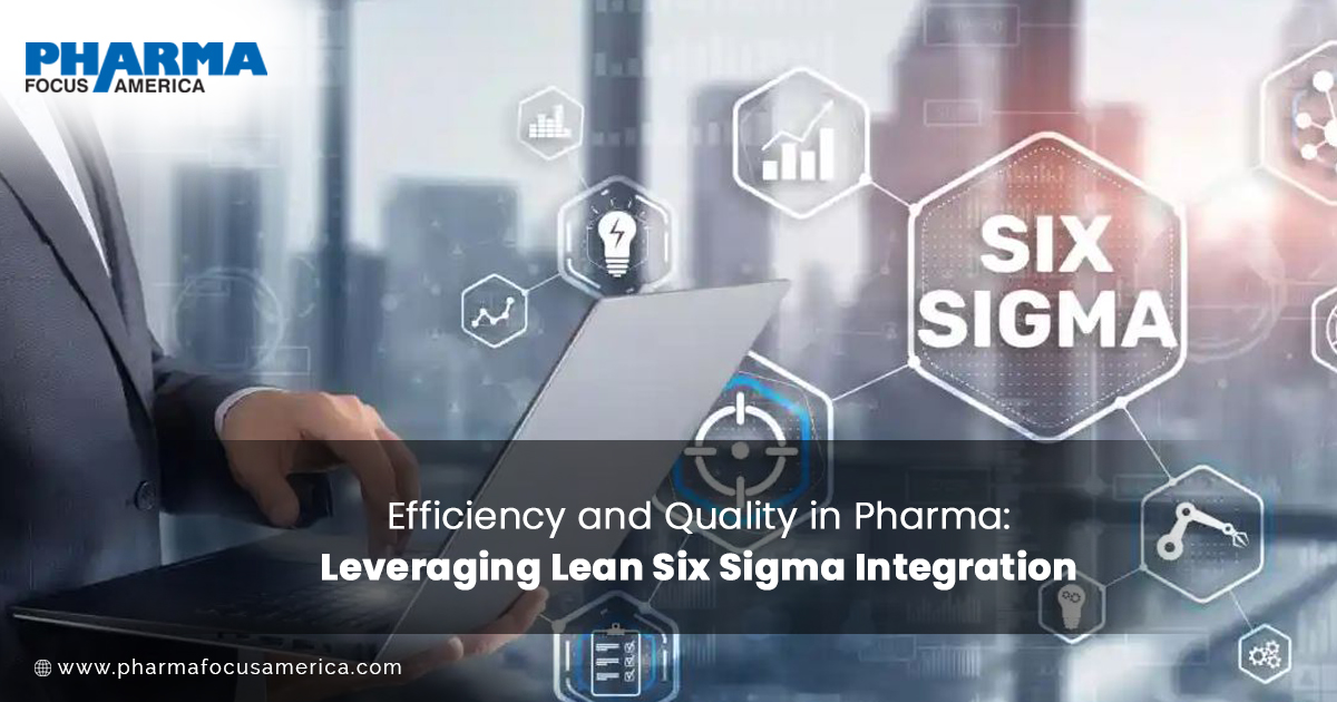 Efficiency and Quality in Pharma: Leveraging Lean Six Sigma Integration