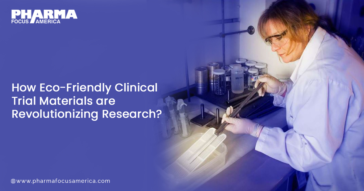 How Eco-Friendly Clinical Trial Materials are Revolutionizing Research?