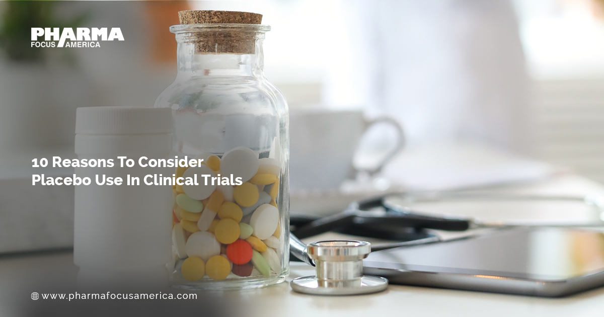 10 Reasons to Consider Placebo Use in Clinical Trials