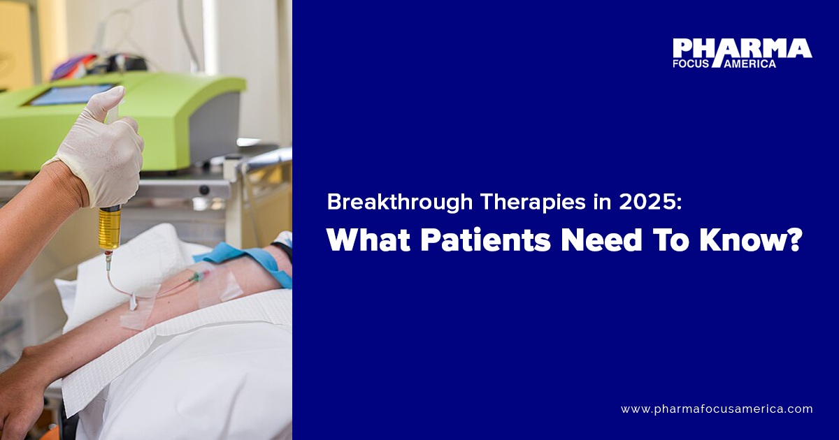 Breakthrough Therapies in 2025: What Patients Need To Know?
