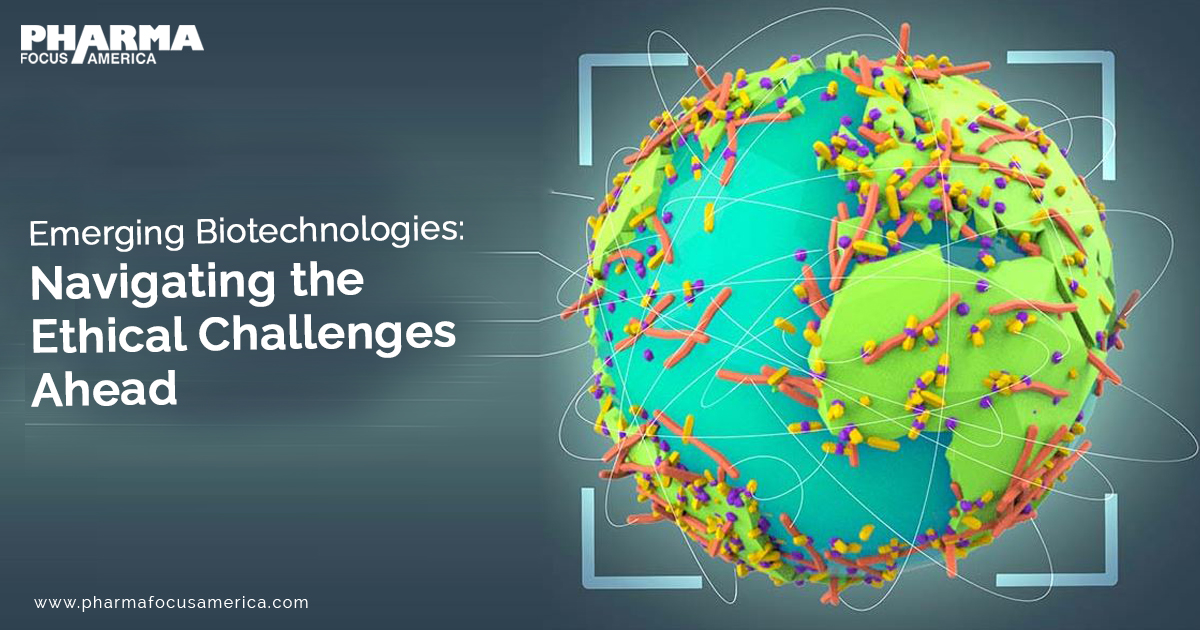 Emerging Biotechnologies: Navigating the Ethical Challenges Ahead